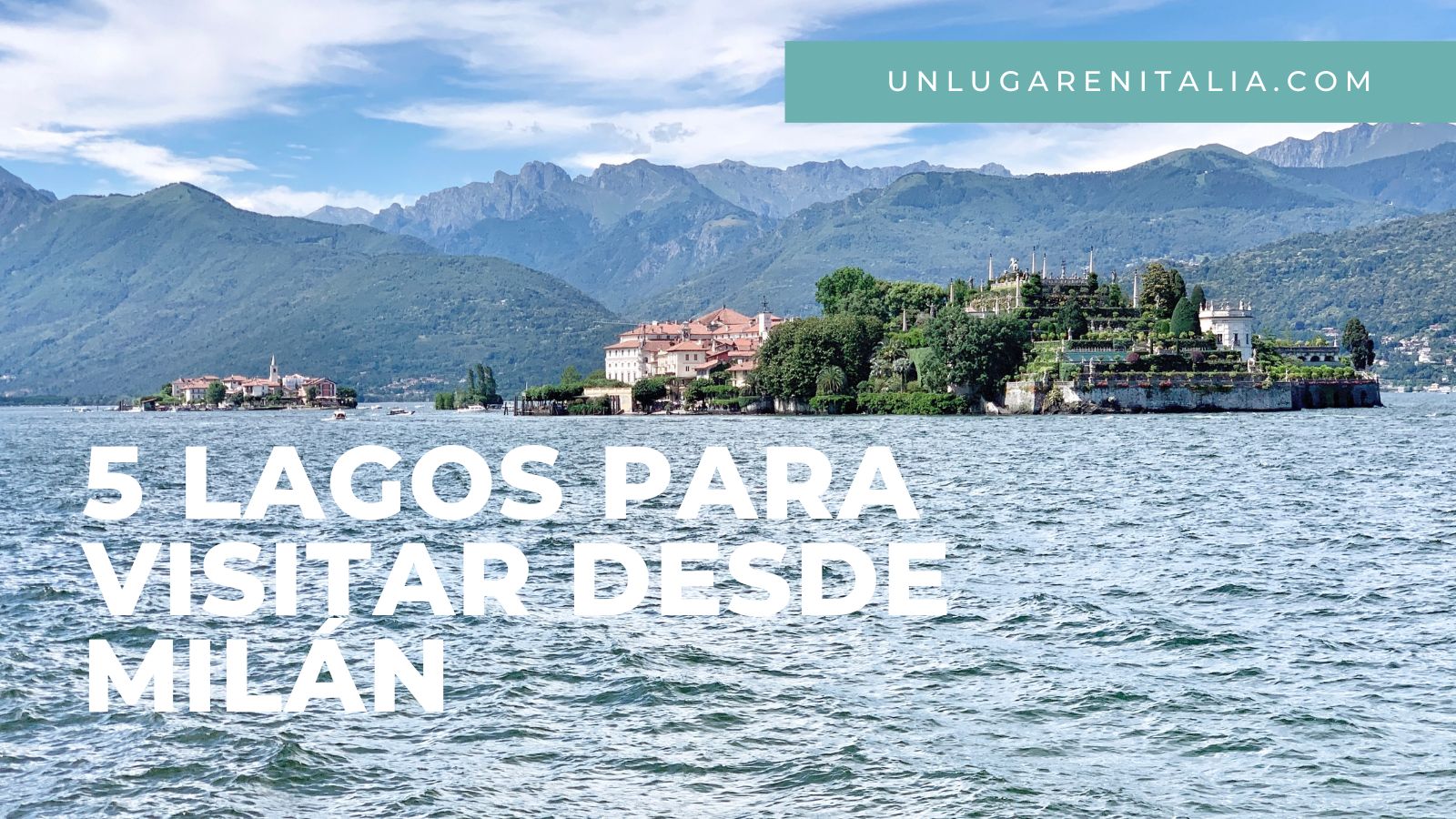 Lagos cerca de Milán | ¿Cuál visitar? | Un lugar en Italia